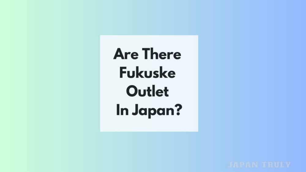 Are There Fukuske Outlet In Japan? – Japan Truly