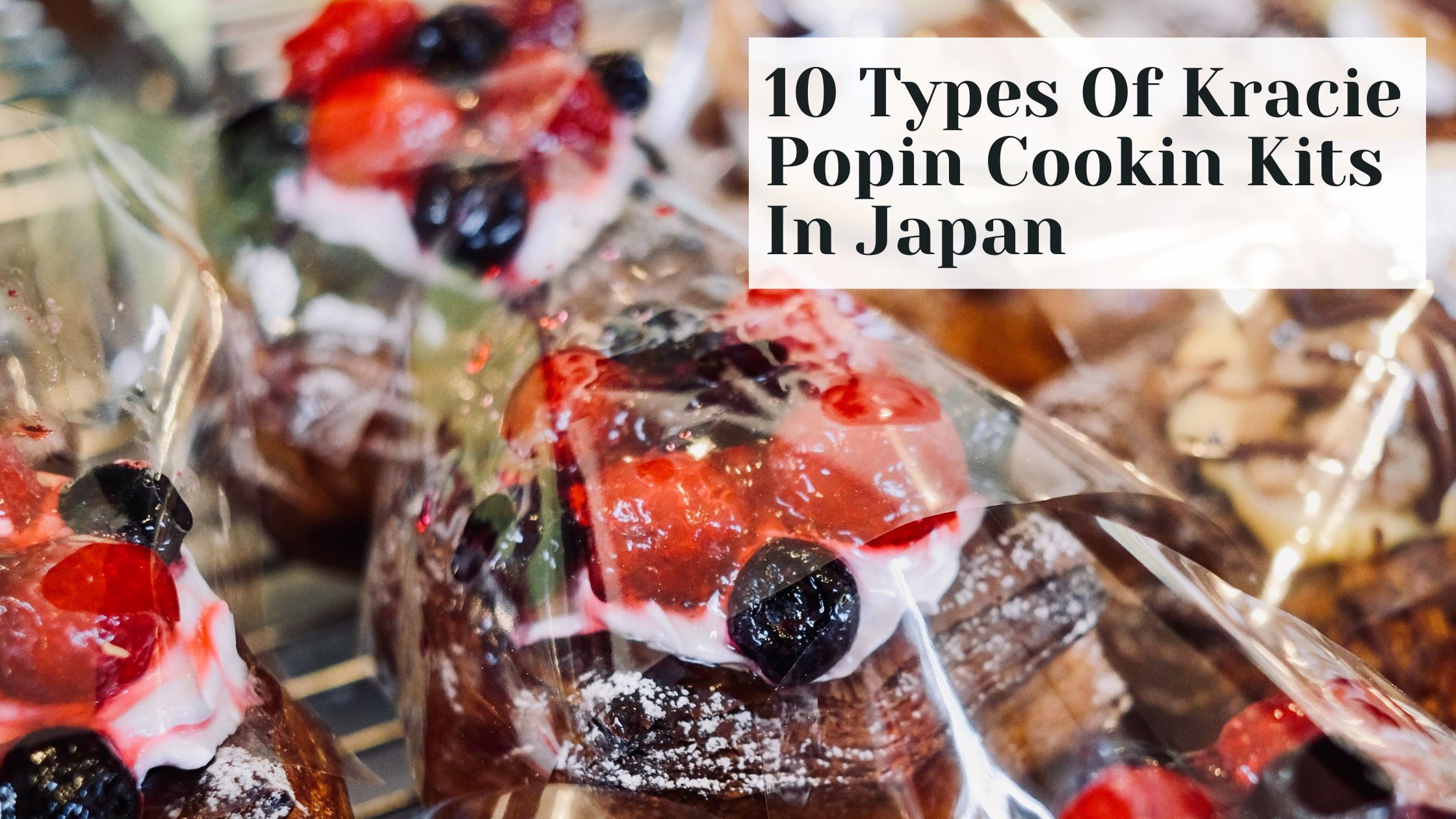 10 Types Of Kracie Popin Cookin Kits In Japan – Japan Truly