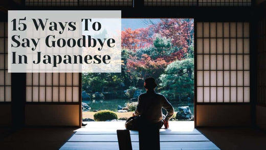 15 Ways To Say Goodbye In Japanese – Japan Truly