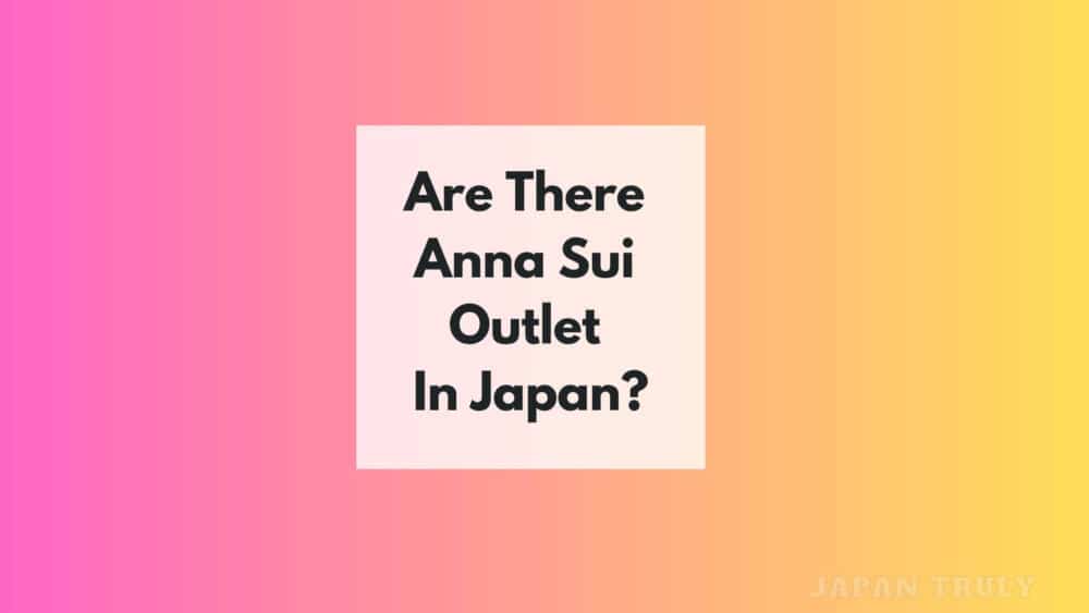 Are There Anna Sui Mini Outlet In Japan? – Japan Truly