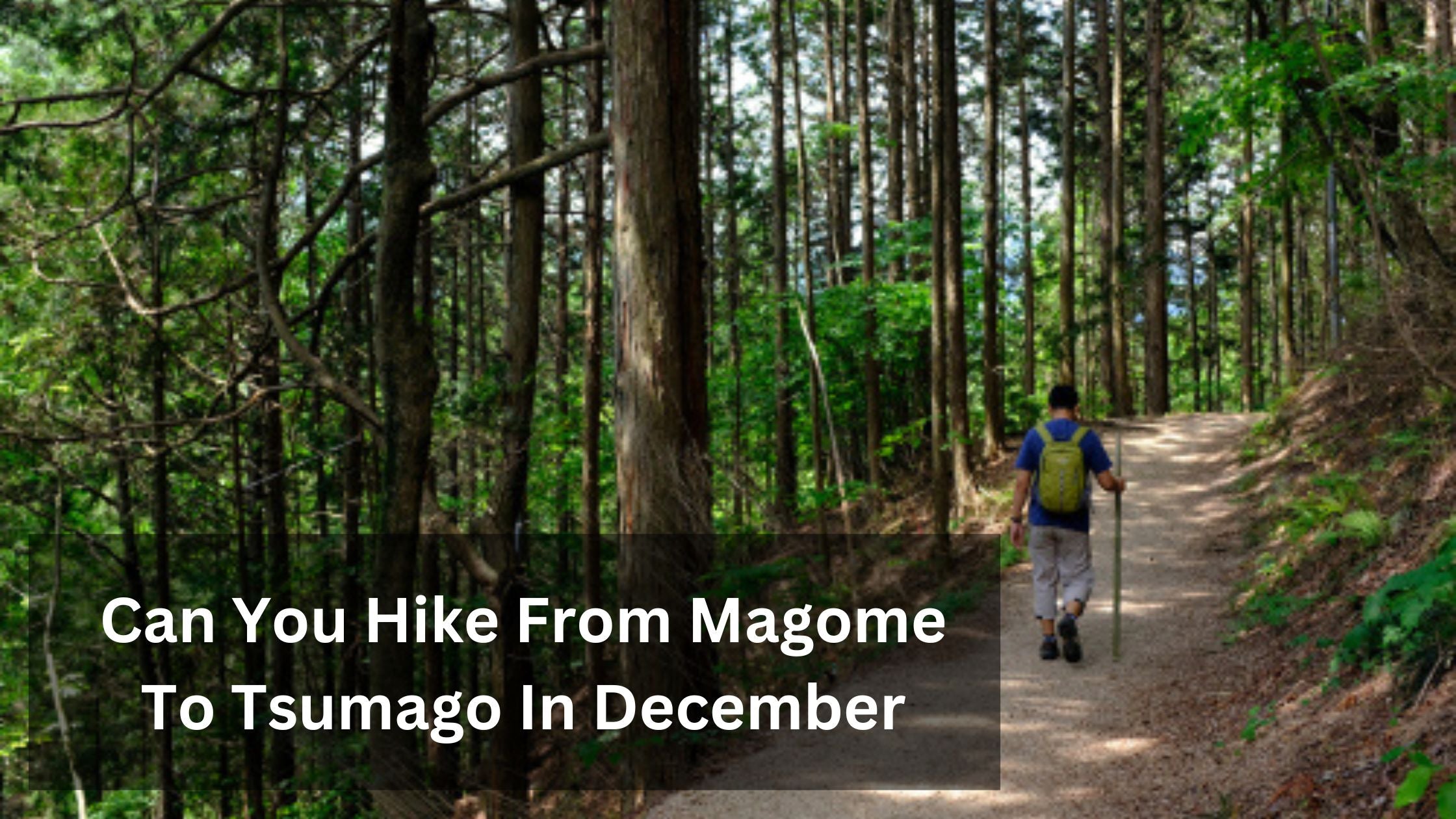 Can You Hike From Magome To Tsumago In December? – Japan Truly