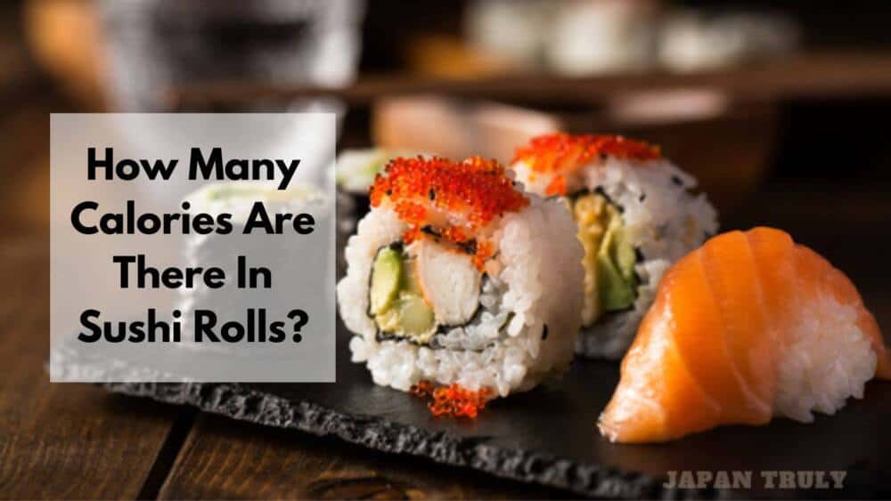 How Many Calories Are There In Sushi Rolls? – Japan Truly