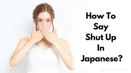How To Say Shut Up In Japanese? – Japan Truly