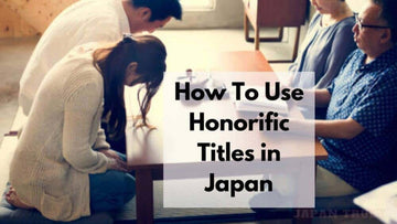 How To Use Honorific Titles in Japan Like San, Sama, Kun, and Chan ...