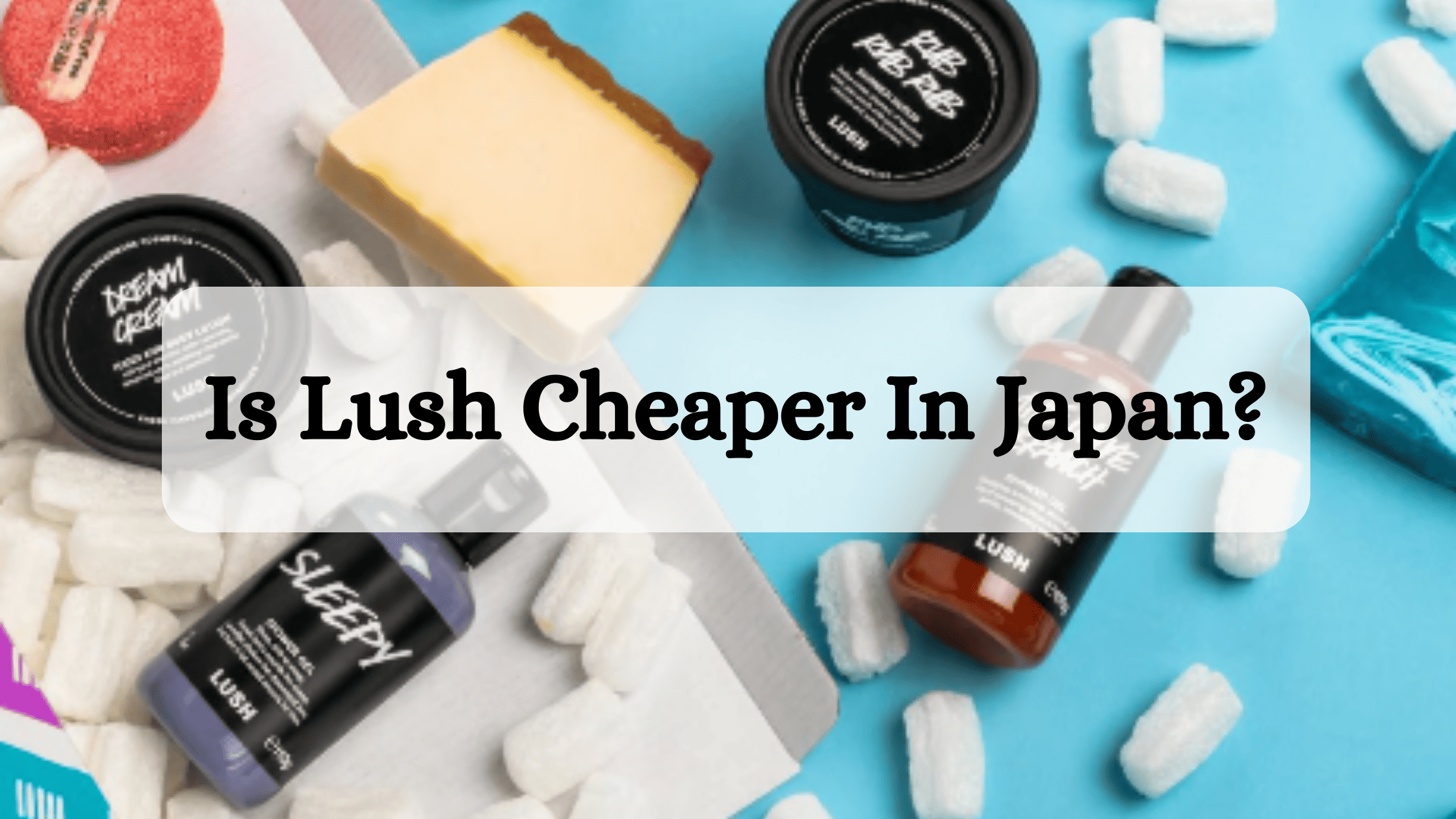Is Lush Cheaper In Japan? | Prices Of Lush In Japan Vs Australia, US ...