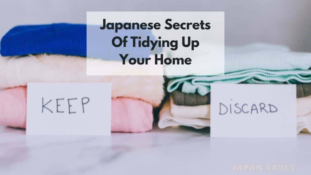 Japanese Secrets Of Tidying Up Your Home – Japan Truly