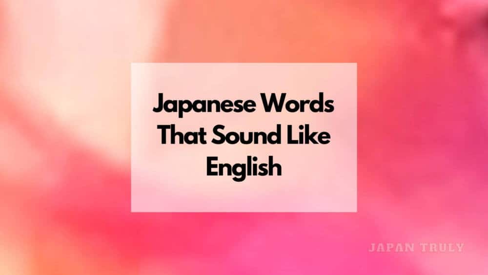 25 Japanese Words That Sound Like English – Japan Truly
