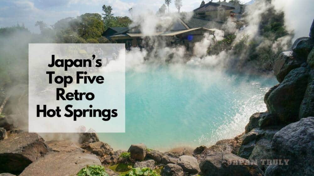 Japan’s Top Five Retro Hot Springs: Onsen Escapes to the Past – Japan Truly