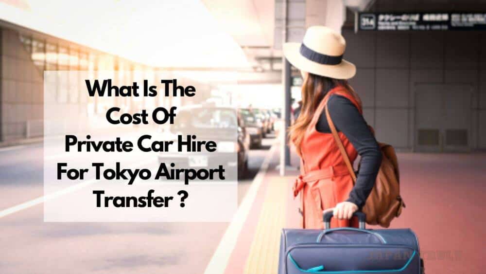 Cost Of Private Car Hire For Tokyo Airport Transfer | Private Car Hire ...