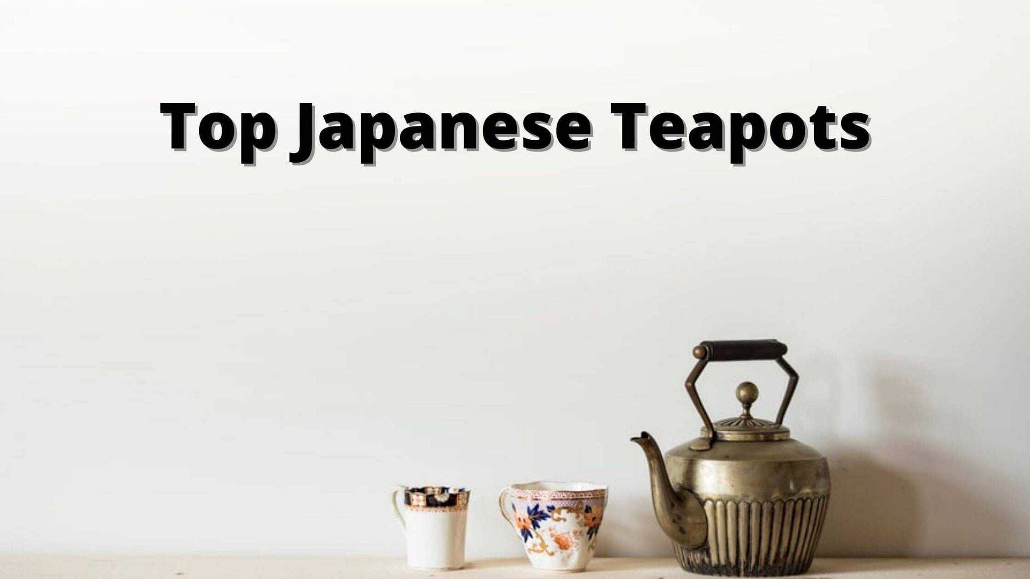How To Choose A Japanese Teapot? | Guide to Japanese Teapots 2025 ...