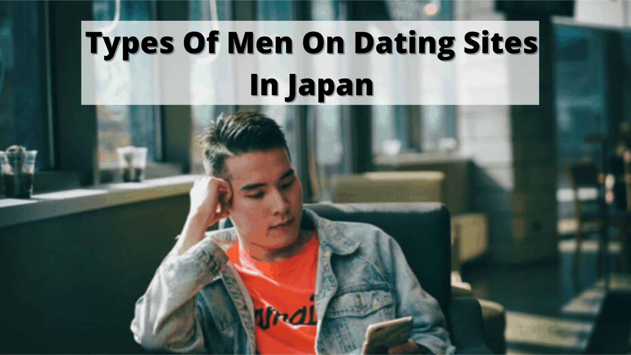 8 Types Of Men On Japanese Dating Sites | The Good And Bad – Japan Truly