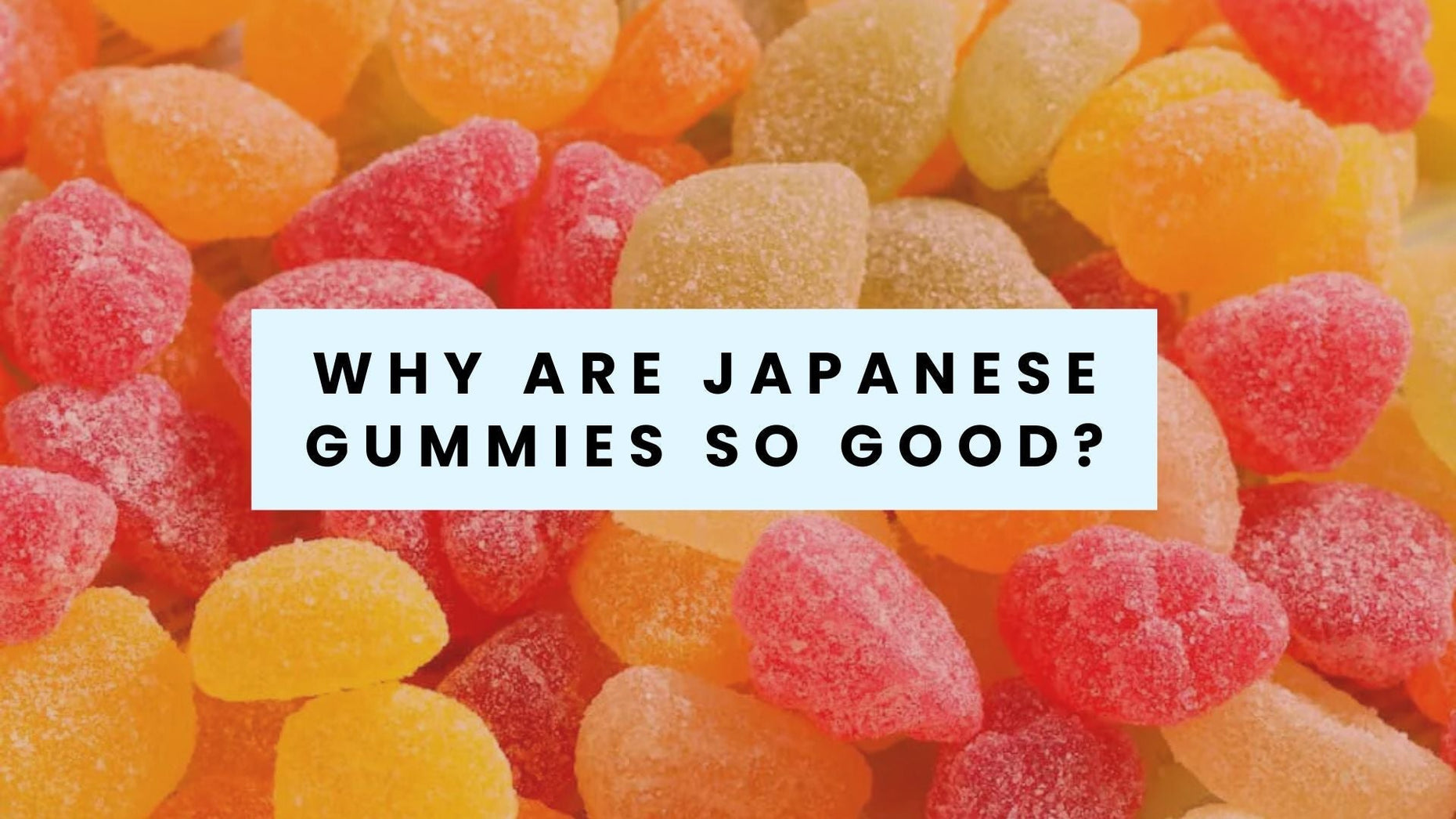 Why Are Japanese Gummies So Good? The Science Behind Their Unique Flav ...