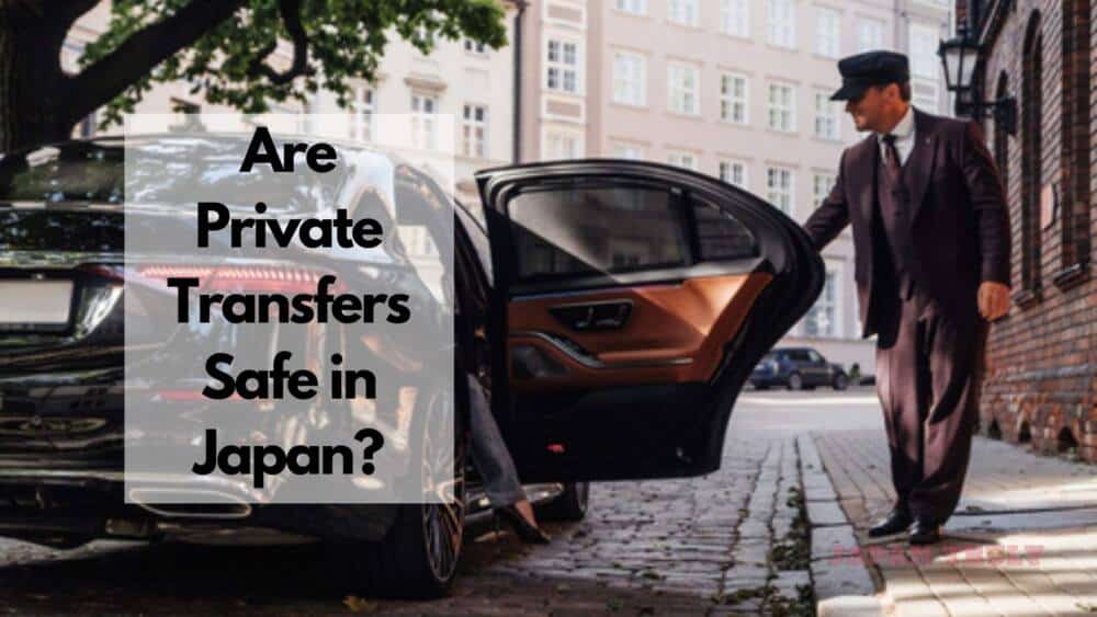 Are Private Transfers Safe In Japan? – Japan Truly