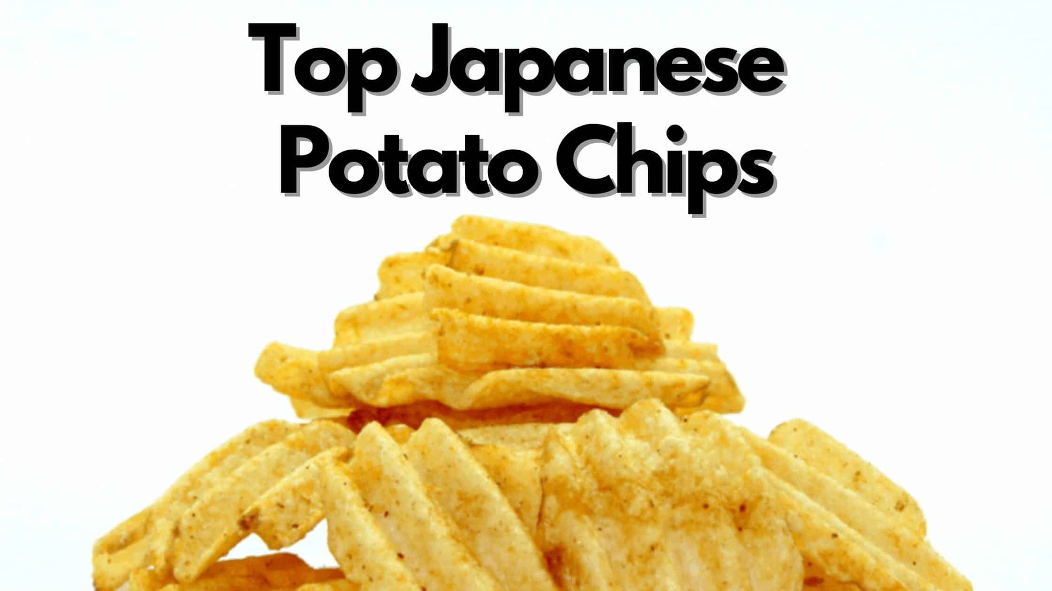 18 Best Japanese Potato Chips 2026 – Japan Truly