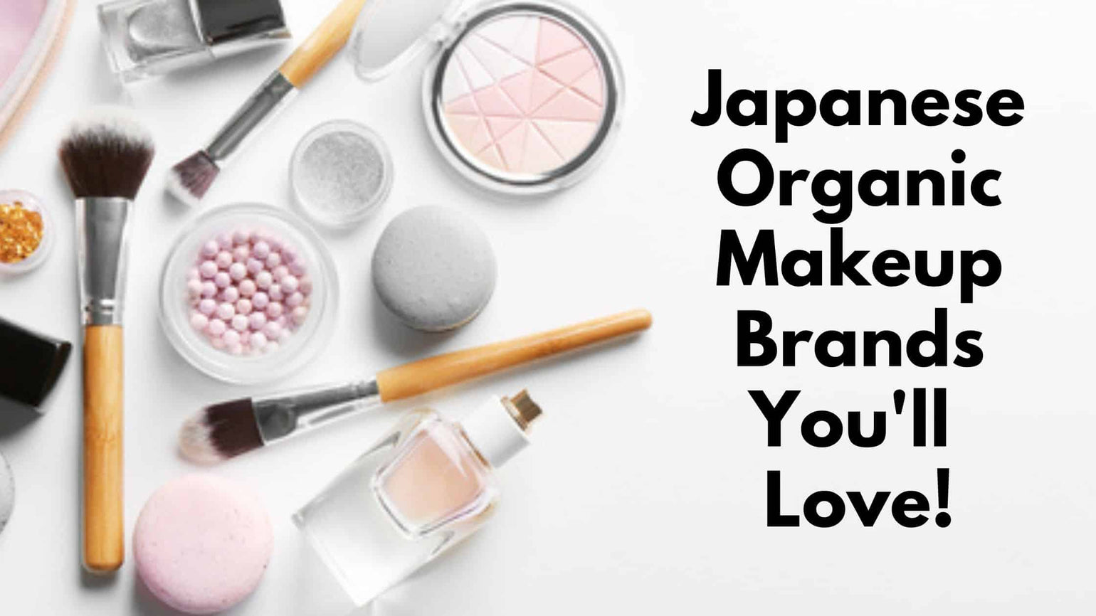 8 Best Japanese Organic Skincare And Makeup Brands 2026 – Japan Truly
