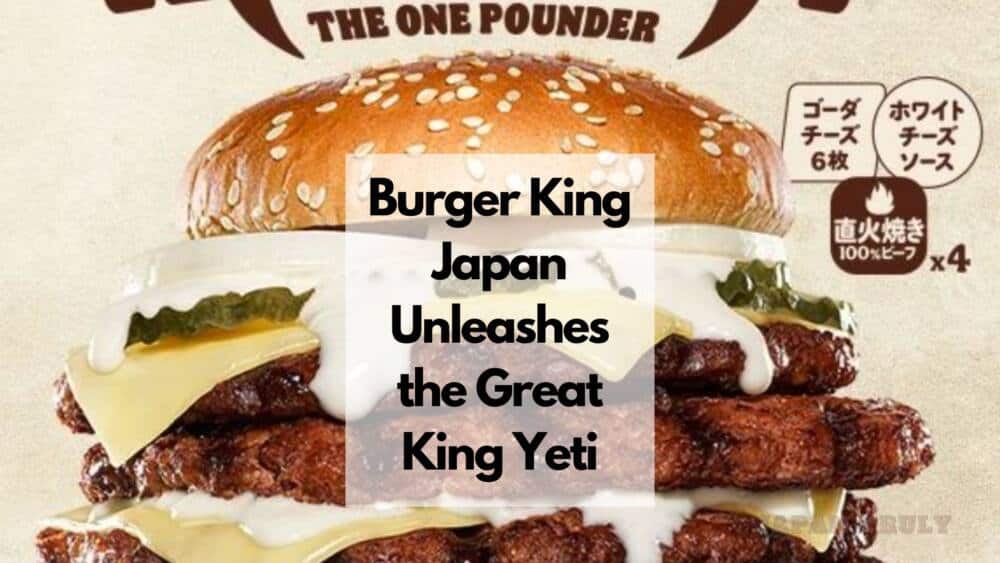 Burger King Japan Unleashes the Great King Yeti: The One Pounder Evolv ...