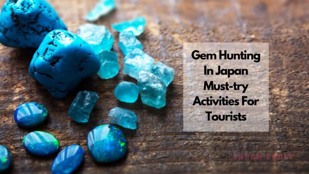 Gem Hunting In Japan: A Guide to Unearthing Hidden Treasures – Japan Truly