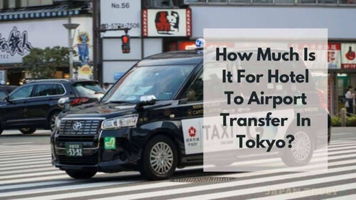 Hotel To Airport Transfer Prices In Tokyo | What Is The Average Cost O ...