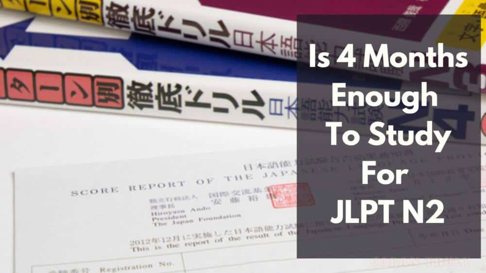 Is 4 Months Enough To Study For JLPT N2? – Japan Truly