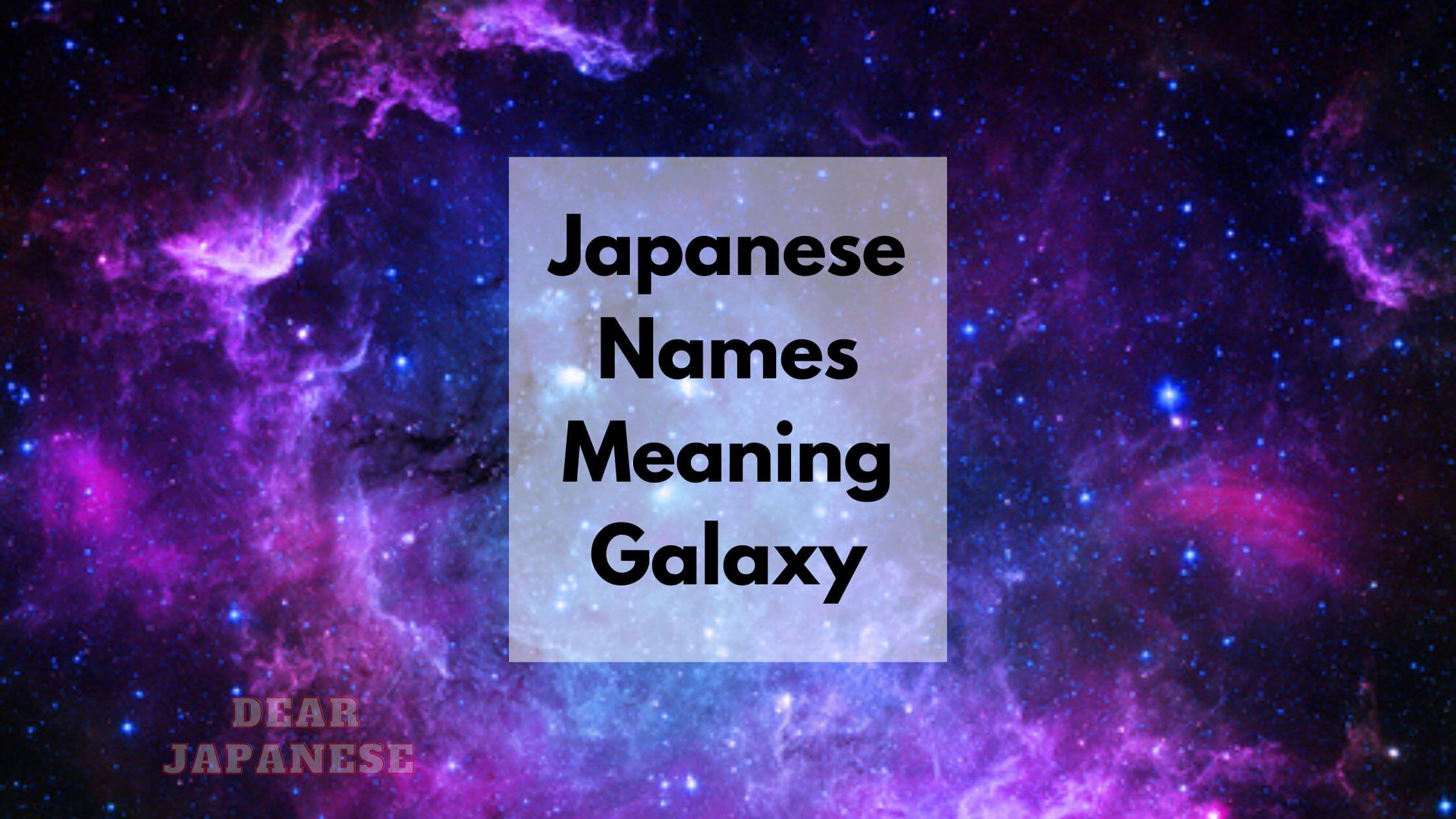 40 Japanese Names Meaning Galaxy – Japan Truly