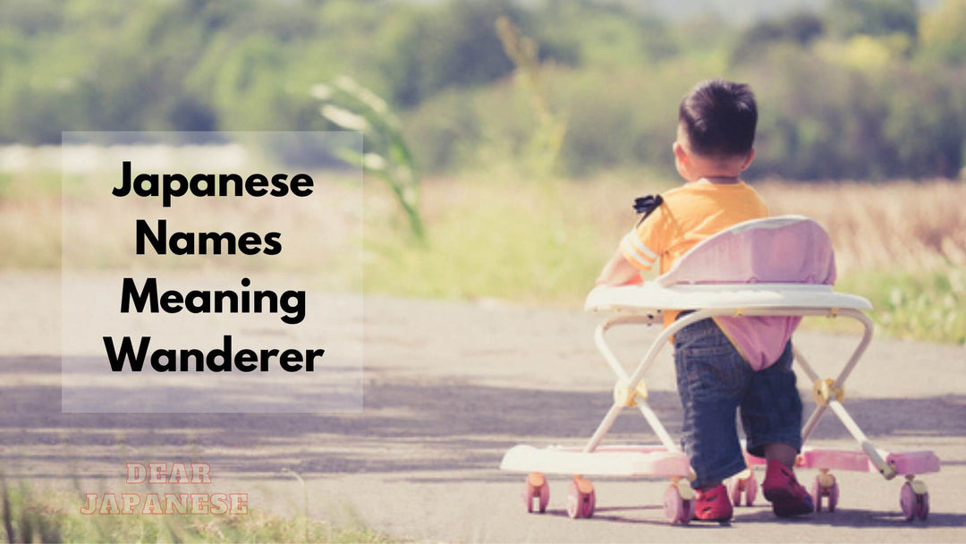 40 Japanese Boy Names Meaning Wanderer – Japan Truly