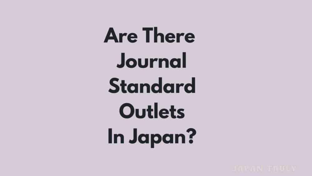 Are There Journal Standard Outlets In Japan? – Japan Truly