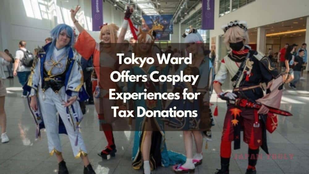 Tokyo Ward Offers Cosplay Experiences for Tax Donations: Choose Your C ...